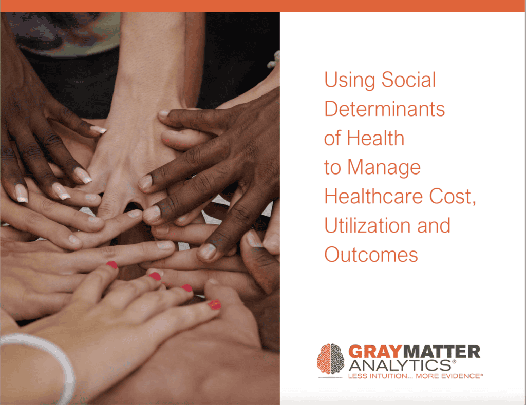 Using Social Determinants of Health Data to Manage Costs and Utilization - Gray Matter Analytics